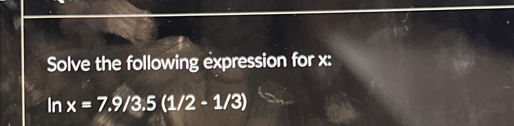 Solved Solve the following expression for x | Chegg.com