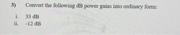 Solved 3) Convert the following dB power gains into ordinary | Chegg.com