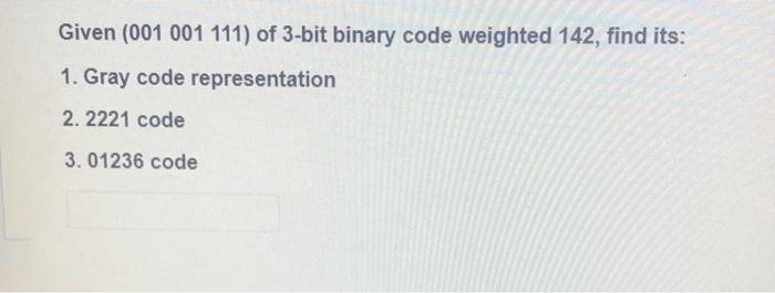 Solved Given (001 001 111) of 3-bit binary code weighted | Chegg.com