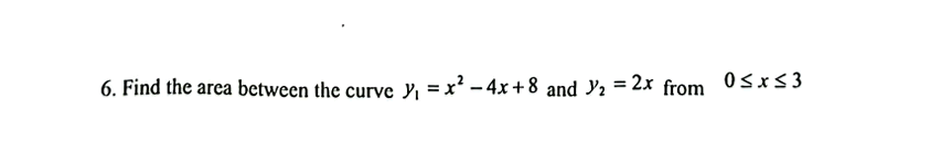 Solved Find the area between the curve y1=x2-4x+8 ﻿and y2=2x | Chegg.com