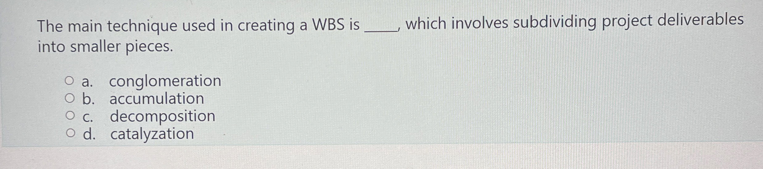 Solved The main technique used in creating a WBS is q, | Chegg.com