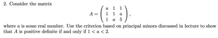Solved 2. Consider the matrix A=⎝⎛a1111a1a5⎠⎞ where a is | Chegg.com