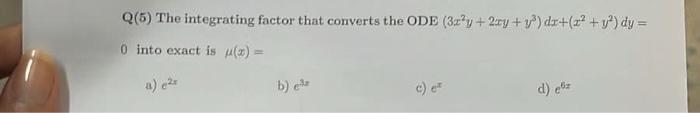 Solved Q(5) The integrating factor that converts the ODE | Chegg.com