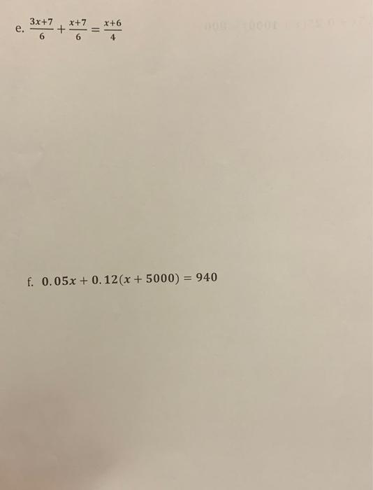 Solved 63x+7+6x+7=4x+6 f. 0.05x+0.12(x+5000)=940 | Chegg.com