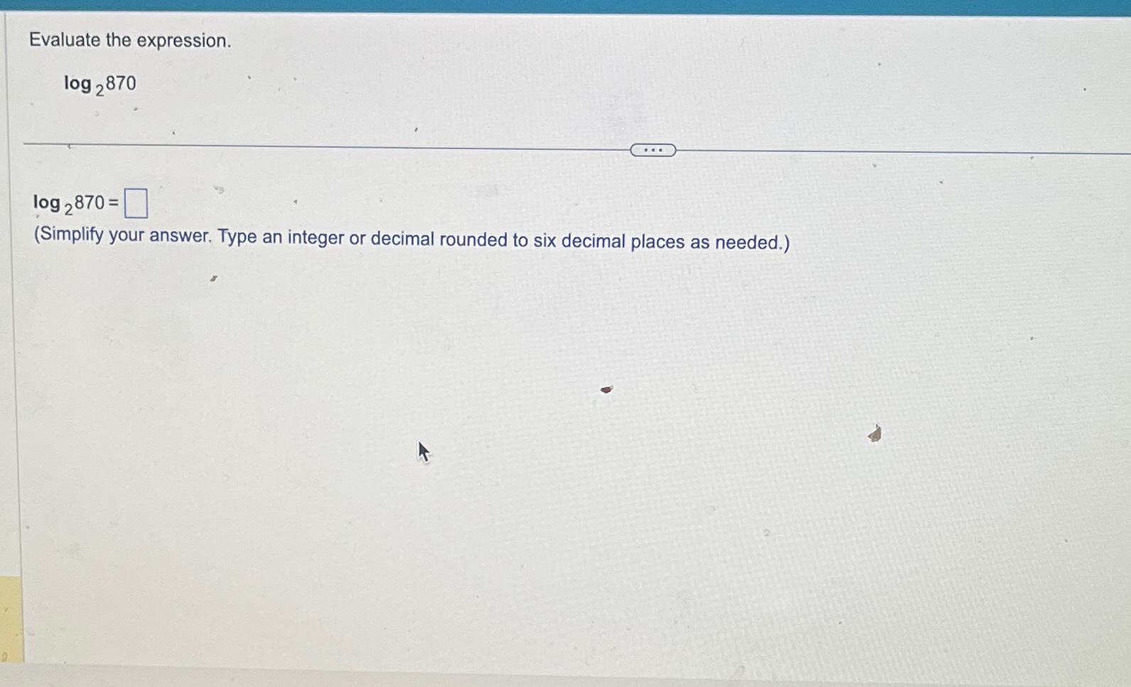 Solved Evaluate the expression.log2870log2870=(Simplify your | Chegg.com