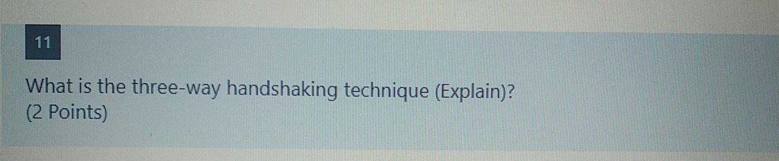 Solved 11 What is the three-way handshaking technique | Chegg.com