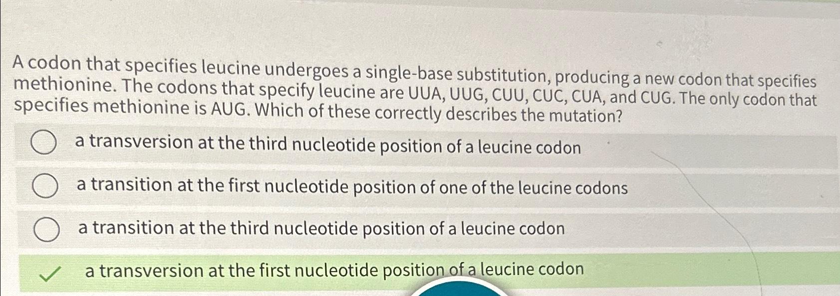 Solved A codon that specifies leucine undergoes a | Chegg.com