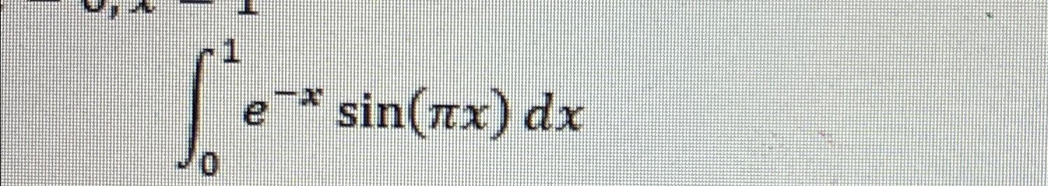 Solved ∫01e-xsin(πx)dx | Chegg.com