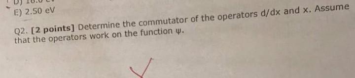 Solved E) 2.50 eV Q2. [2 points] Determine the commutator of | Chegg.com