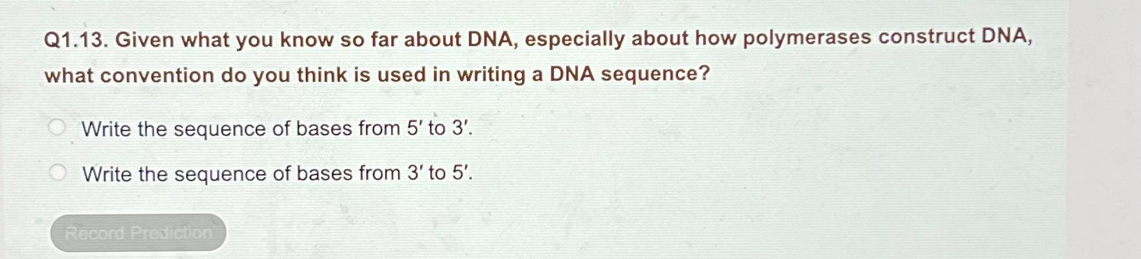 Solved Q1.13. ﻿Given what you know so far about DNA, | Chegg.com