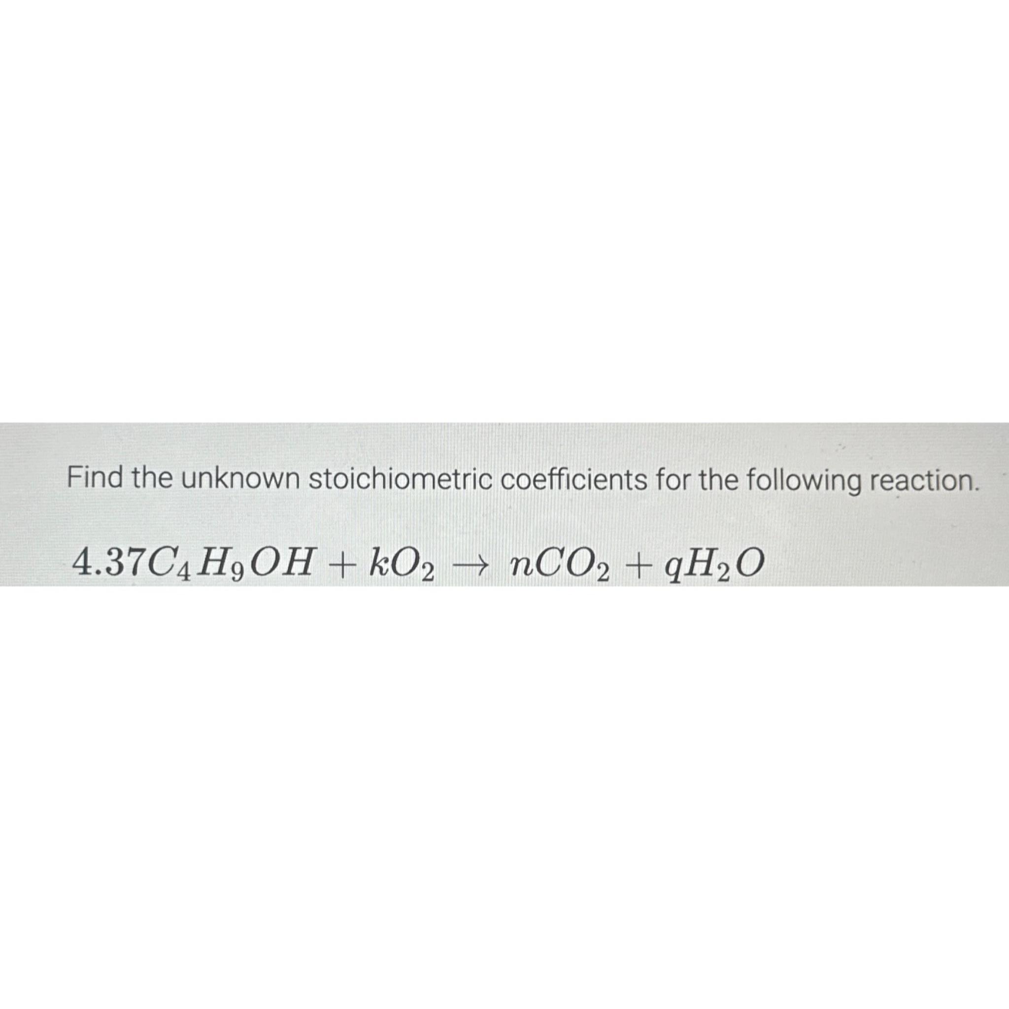 Solved Find the unknown stoichiometric coefficients for the | Chegg.com