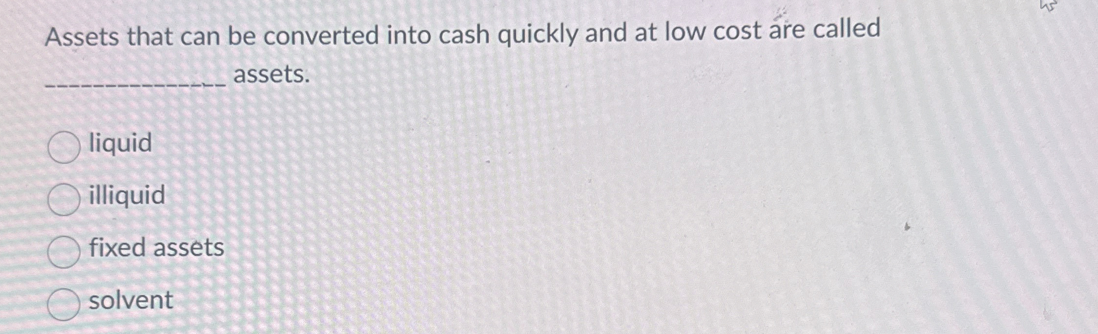 Solved Assets that can be converted into cash quickly and at | Chegg.com