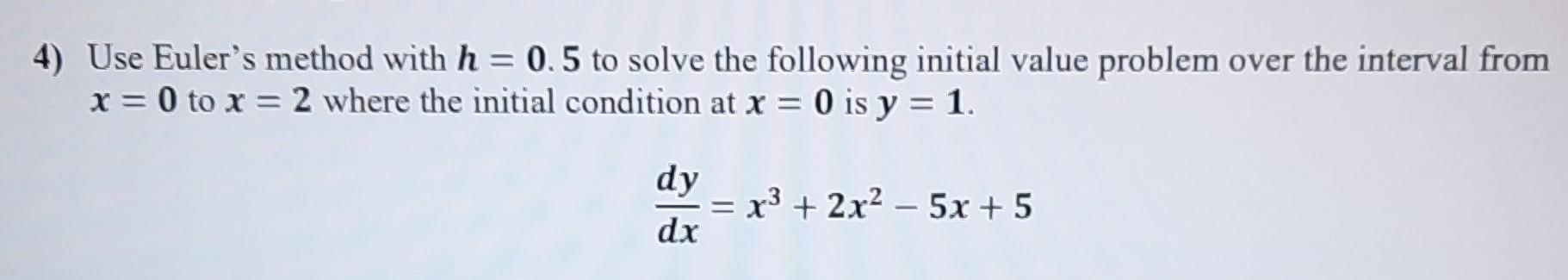 Solved 4) Use Euler's method with h=0.5 to solve the | Chegg.com
