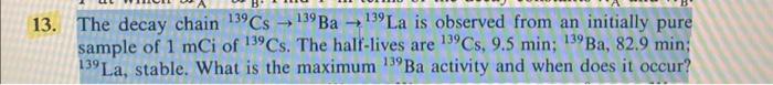 Solved The decay chain 139Cs→139Ba→139La is observed from an | Chegg.com