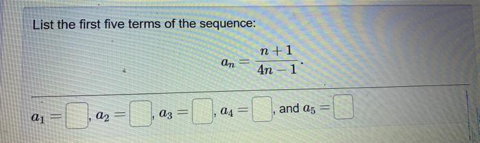 Solved List the first five terms of the sequence: an= 4(-1)" | Chegg.com