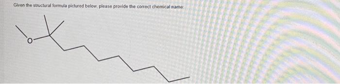 Solved Given the structural formula pictured below, please | Chegg.com