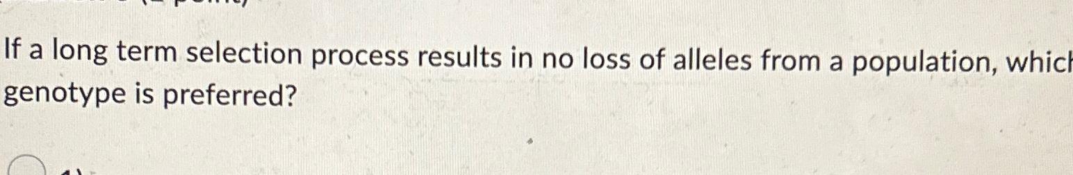 Solved If a long term selection process results in no loss | Chegg.com