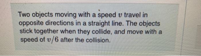 Solved Two objects moving with a speed v travel in opposite | Chegg.com