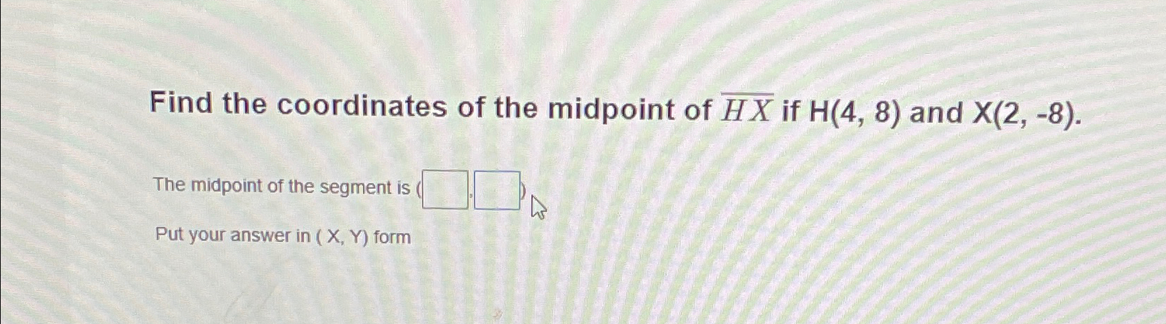 Solved Find the coordinates of the midpoint of ?bar (Hx) ﻿if | Chegg.com