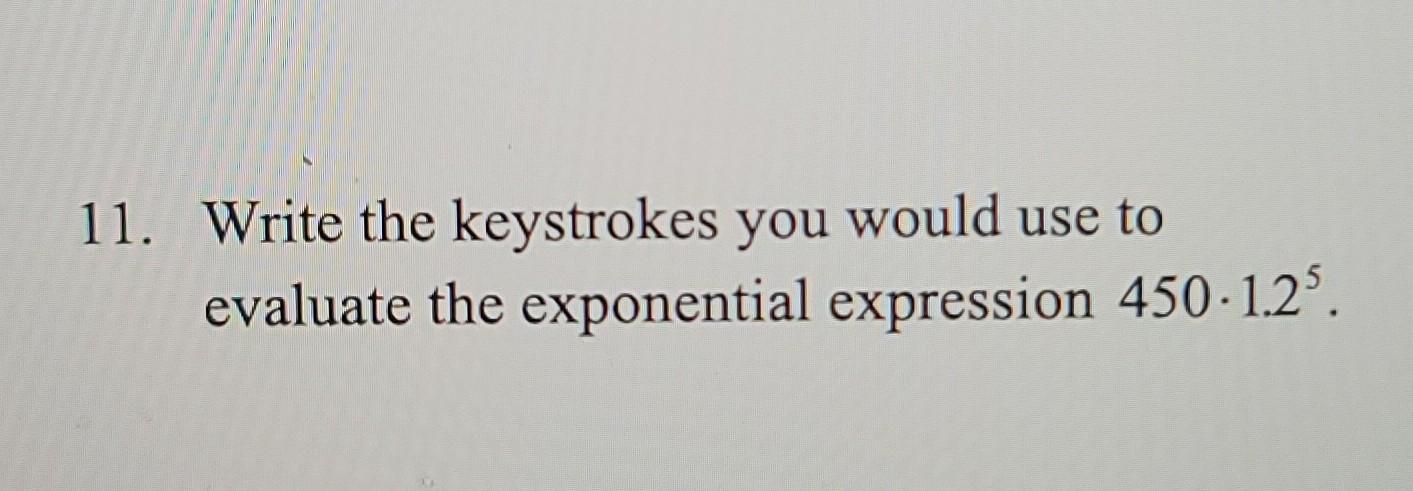 Solved 11. Write the keystrokes you would use to evaluate | Chegg.com
