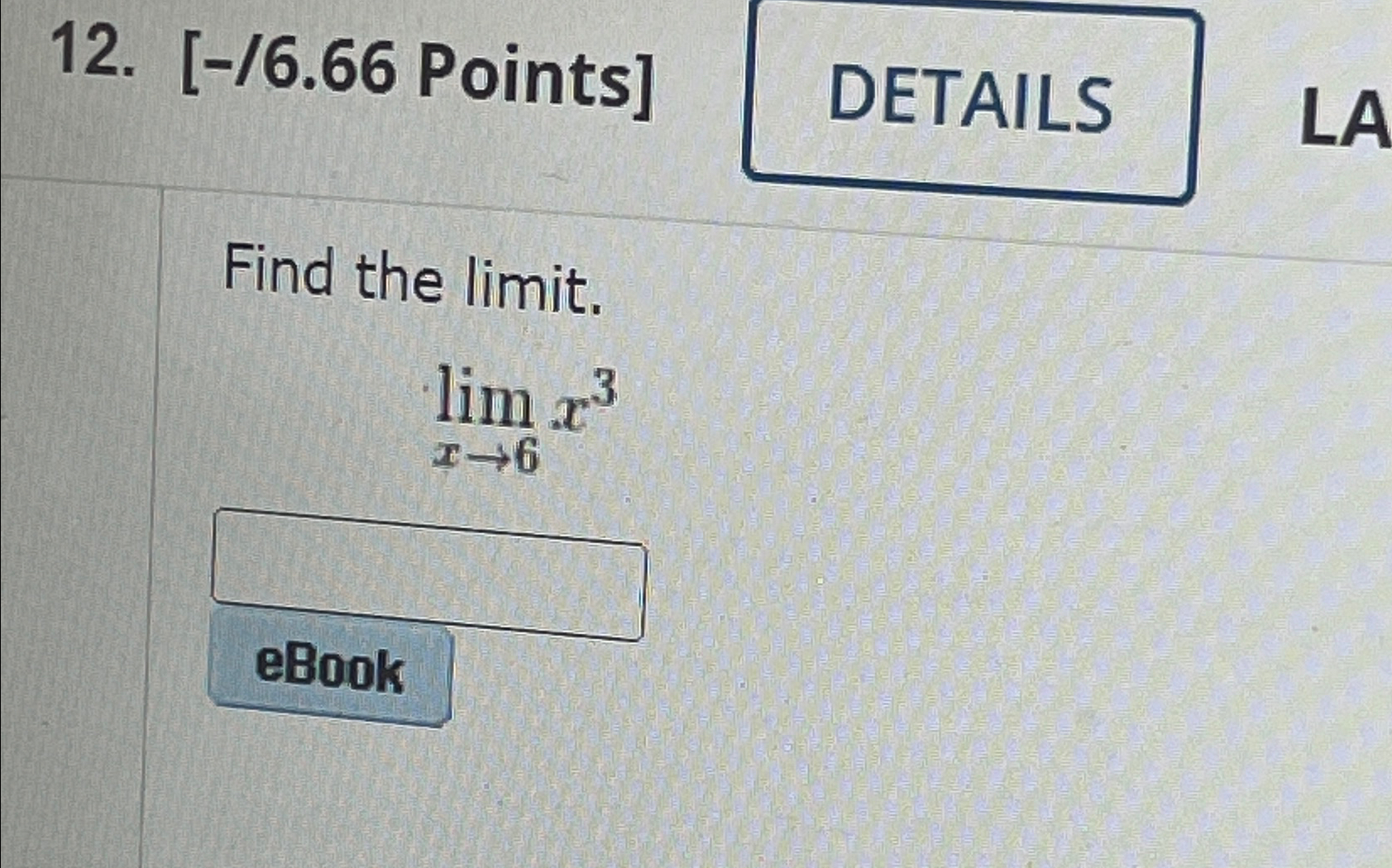 Solved [-/6.66 ﻿Points]DETAILSFind the limit.limx→6x3 | Chegg.com