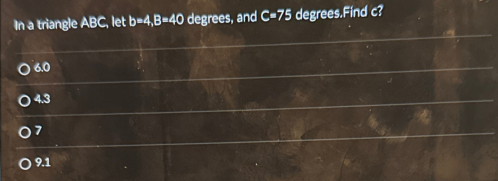 Solved In a triangle ABC, let b=4,B=40 ﻿degrees, and C=75 | Chegg.com