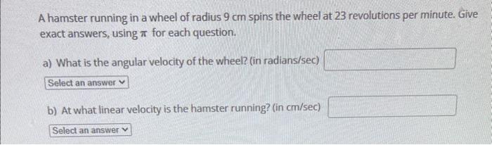 Solved A hamster running in a wheel of radius 9 cm spins the | Chegg.com