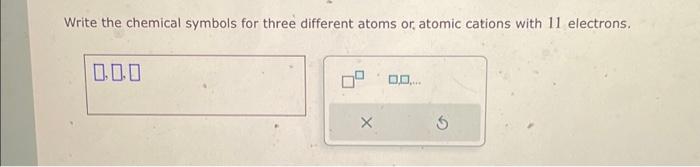 Solved Write the chemical symbols for three different atoms | Chegg.com