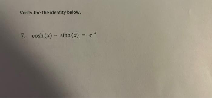 Solved Verify the the identity below. 7. cosh(x)−sinh(x)=e−x | Chegg.com