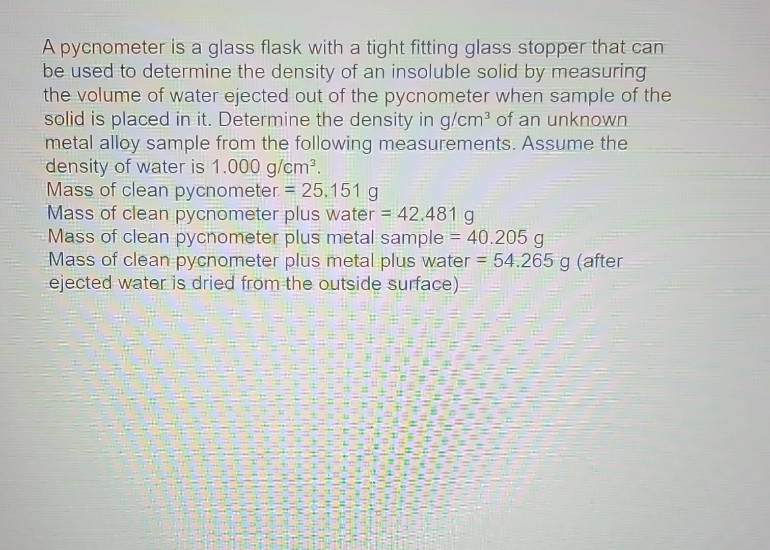 Solved A pycnometer is a glass flask with a tight fitting | Chegg.com