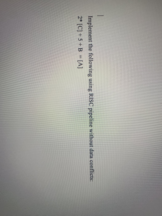 Solved Implement the following using RISC pipeline without | Chegg.com
