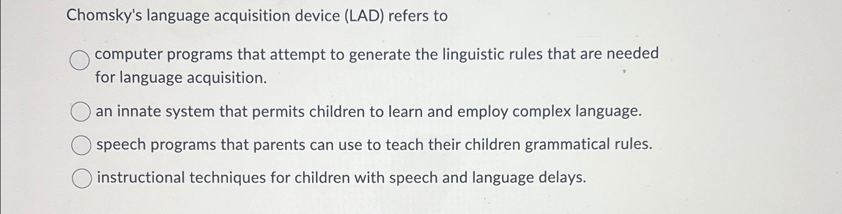 Solved Chomsky's language acquisition device (LAD) ﻿refers | Chegg.com