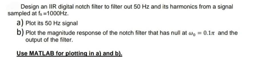 Solved Design an IR digital notch filter to filter out 50 Hz | Chegg.com