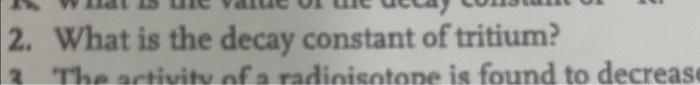 Solved 2. What is the decay constant of tritium? | Chegg.com