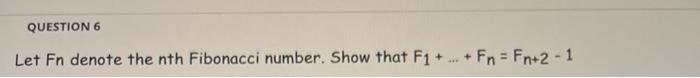 Solved QUESTION 6 Let Fn denote the nth Fibonacci number. | Chegg.com