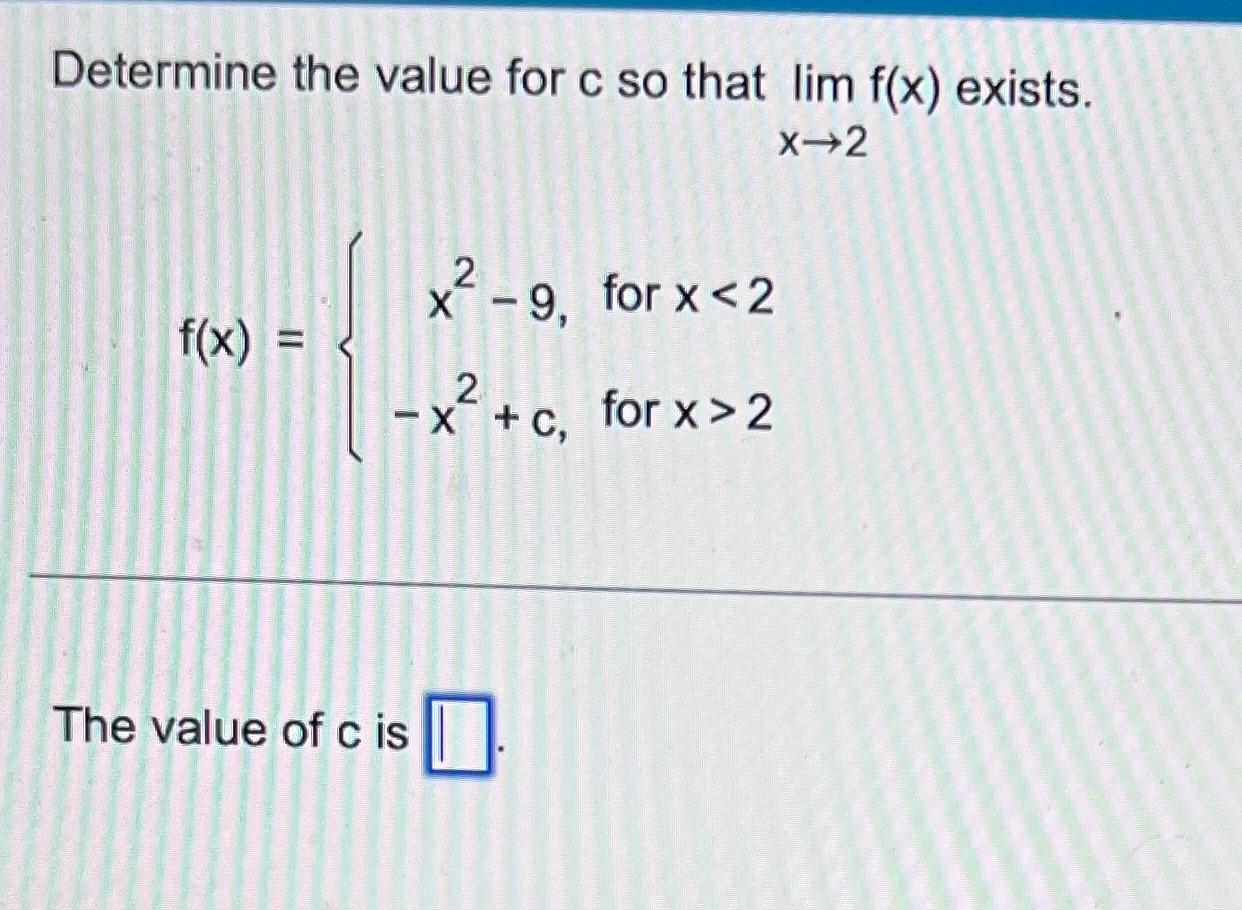 Solved Determine the value for c ﻿so that limx→2f(x) | Chegg.com