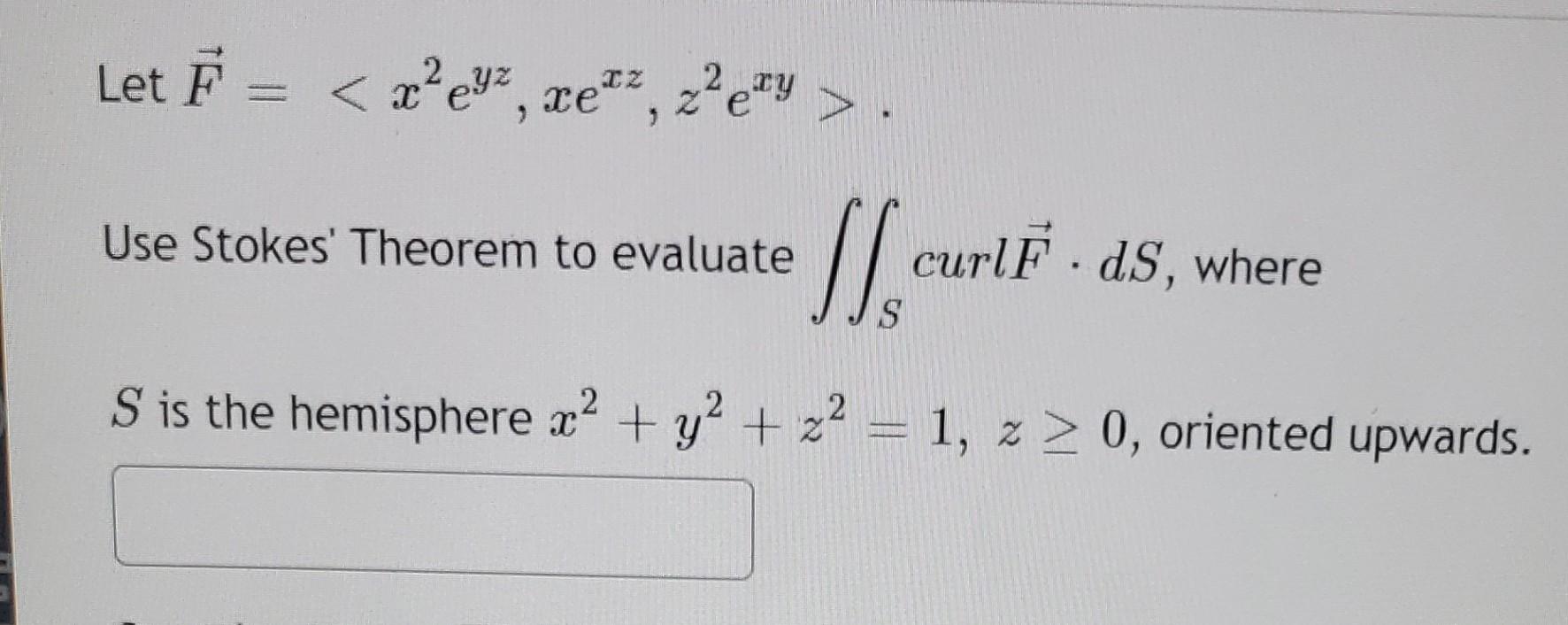 Solved Let F= Use Stokes' Theorem to evaluate ∬ScurlF⋅dS, | Chegg.com