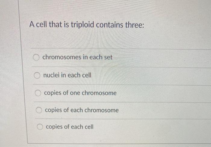 Solved A cell that is triploid contains three: chromosomes | Chegg.com