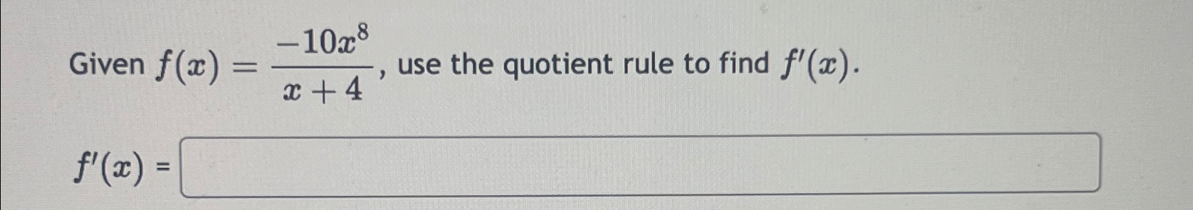 Solved Given f(x)=-10x8x+4, ﻿use the quotient rule to find | Chegg.com
