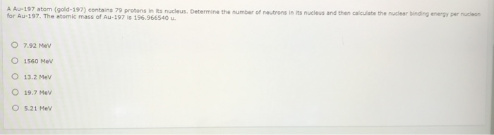 Solved A Au-197 atom (gold-197) contains 79 protons in its | Chegg.com