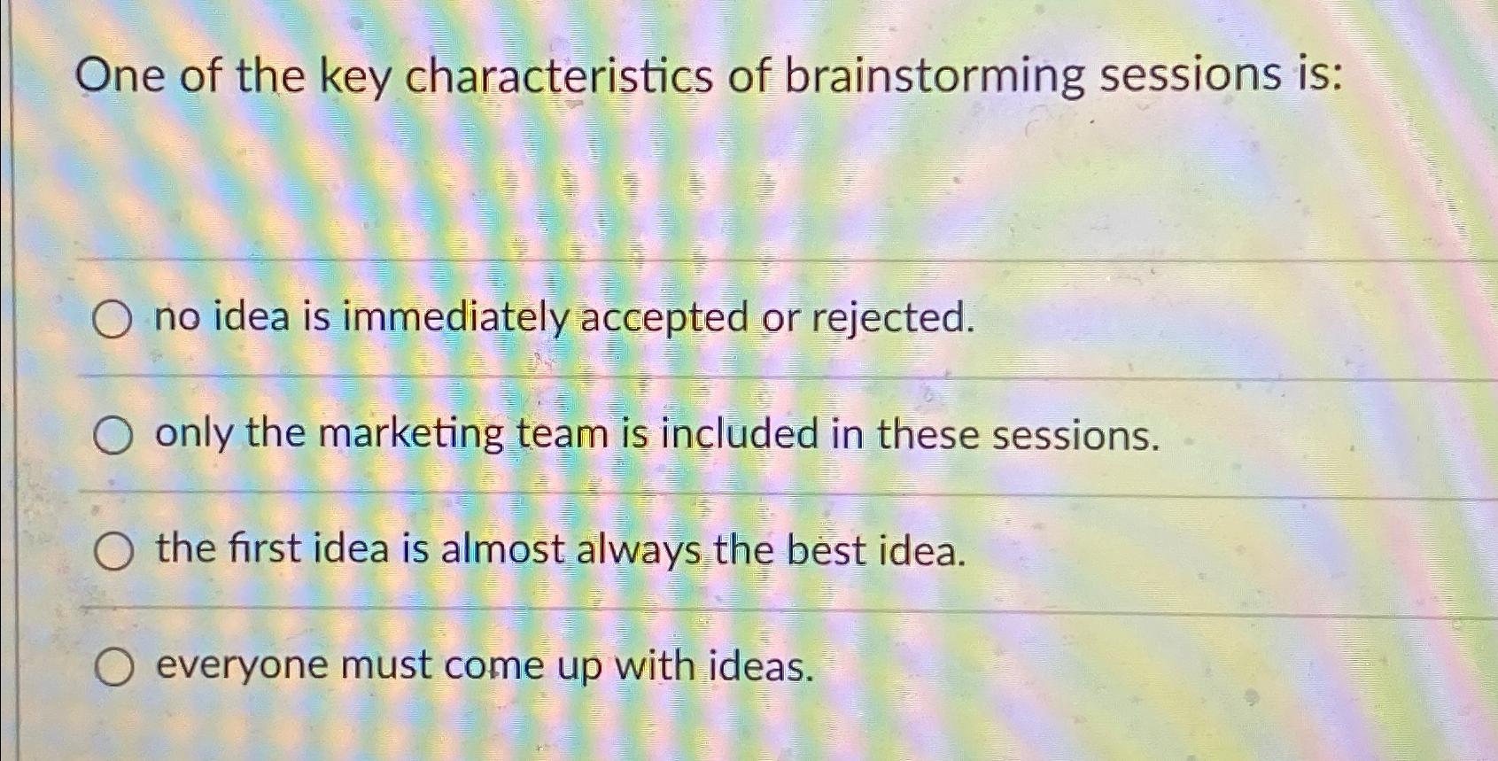 Solved One of the key characteristics of brainstorming | Chegg.com