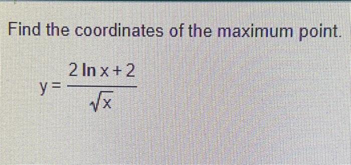 Solved Find the coordinates of the maximum point. 2 In x+2 | Chegg.com