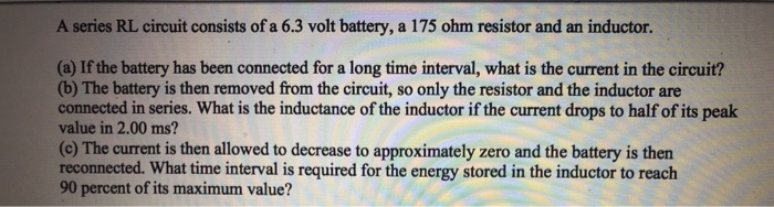 Solved A series RL circuit consists of a 6.3 volt battery, a | Chegg.com