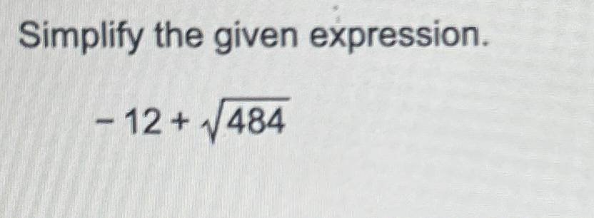 Solved Simplify the given expression.-12+4842 | Chegg.com
