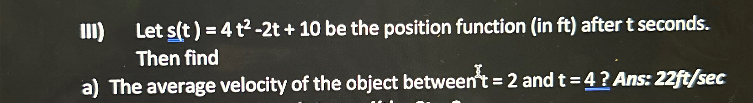 Solved III) ﻿Let s(t)=4t2-2t+10 ﻿be the position function | Chegg.com