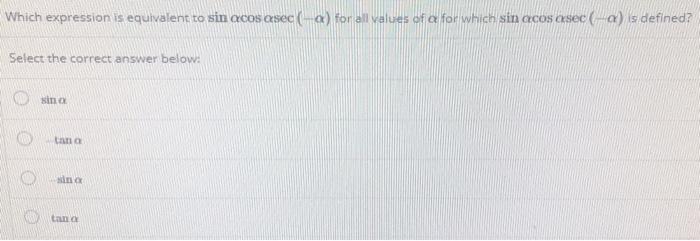 Solved Which expression is equivalent to sin acos asec (-a) | Chegg.com