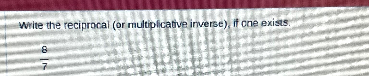Solved Write the reciprocal (or multiplicative inverse), ﻿if | Chegg.com