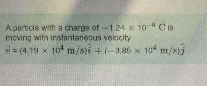Solved A particle with a charge of −1.24×10−8C is moving | Chegg.com