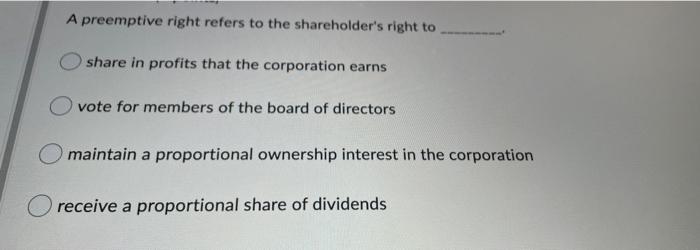 Solved A preemptive right refers to the shareholder's right | Chegg.com