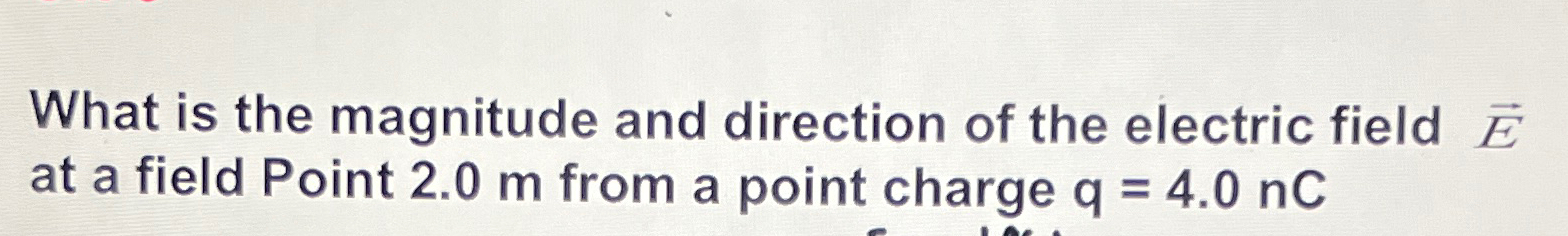 Solved What is the magnitude and direction of the electric | Chegg.com
